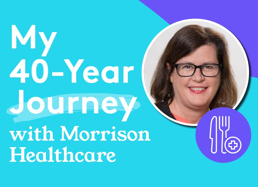 My 40-Year Journey with Morrison Healthcare - Morrison Healthcare